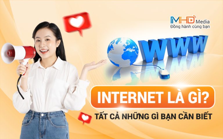 "Internet Là Gì? Tất Cả Những Gì Bạn Cần Biết " - MHD Media